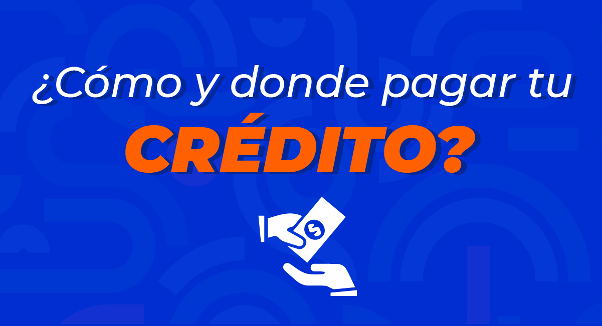 Cómo y donde pagar tu crédito